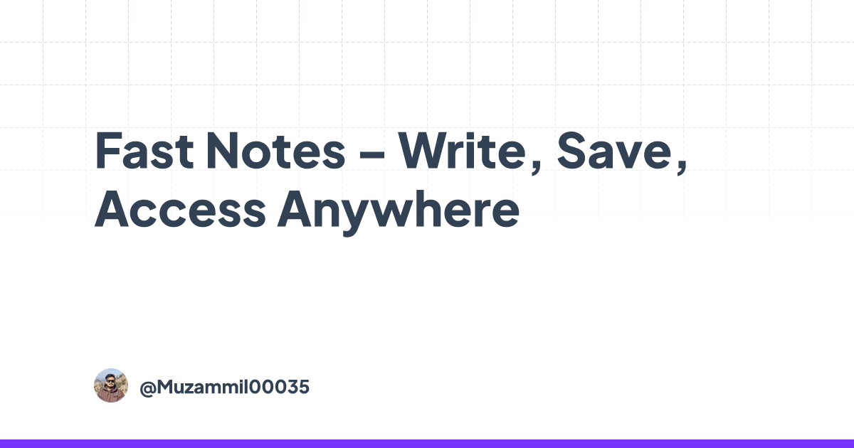 Fast Notes – Write, Save, Access Anywhere — Muzammil · Full Stack Web ...